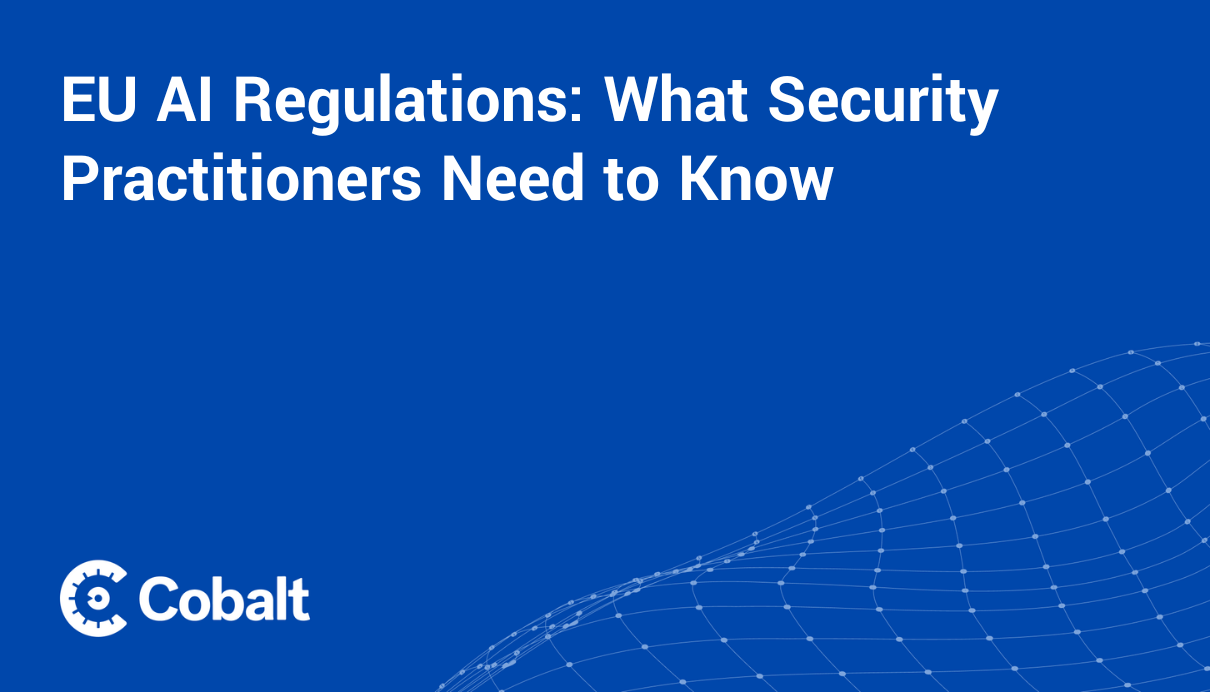 EU AI Regulations: What Security Practitioners Need to Know | Cobalt
