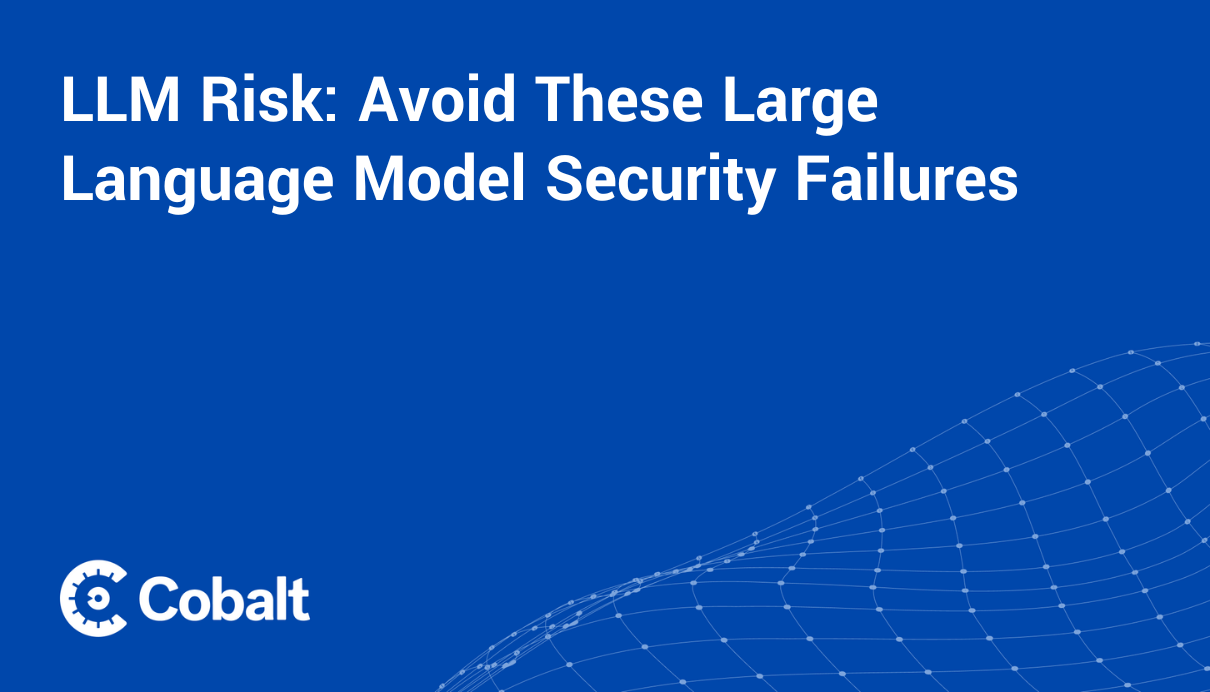 LLM Failures: Avoid These Large Language Model Security Risks | Cobalt