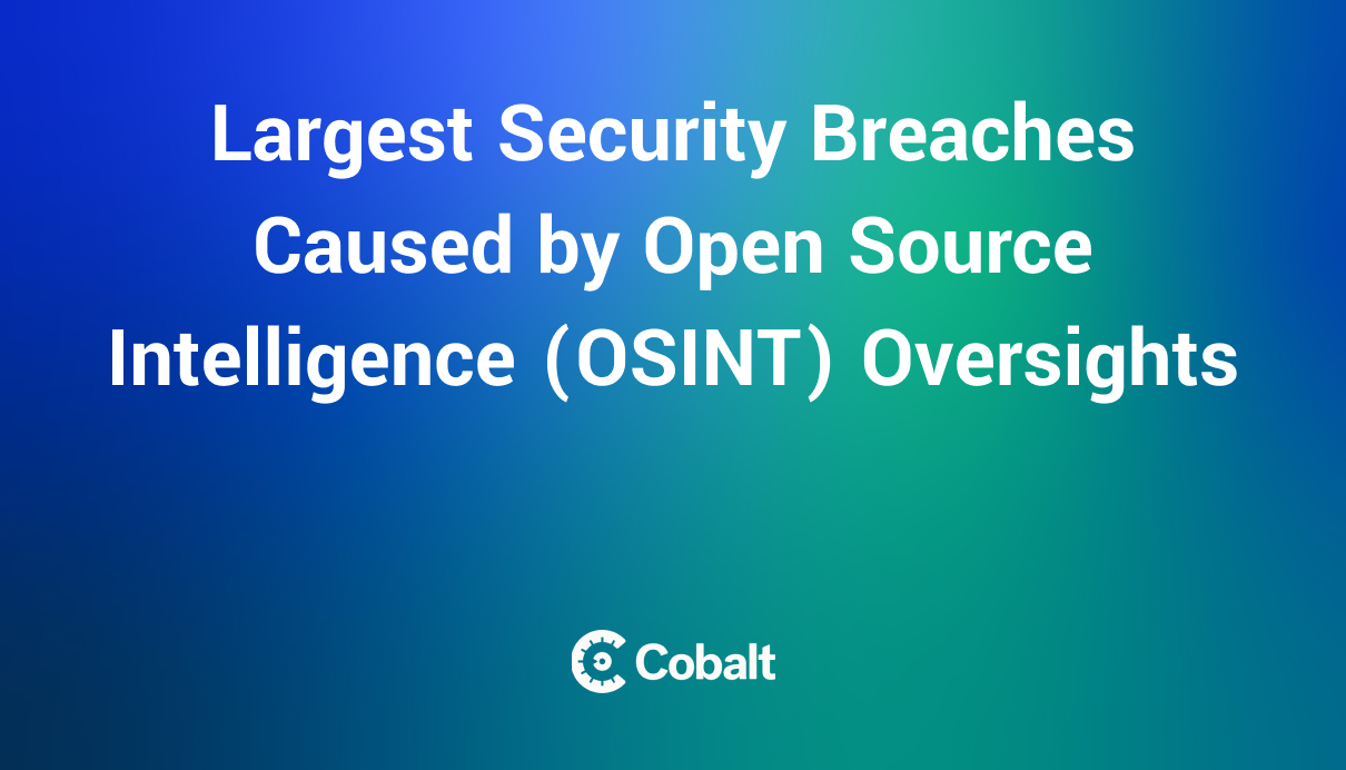 Largest Security Breaches Caused By Open Source Intelligence Osint Oversights Cobalt