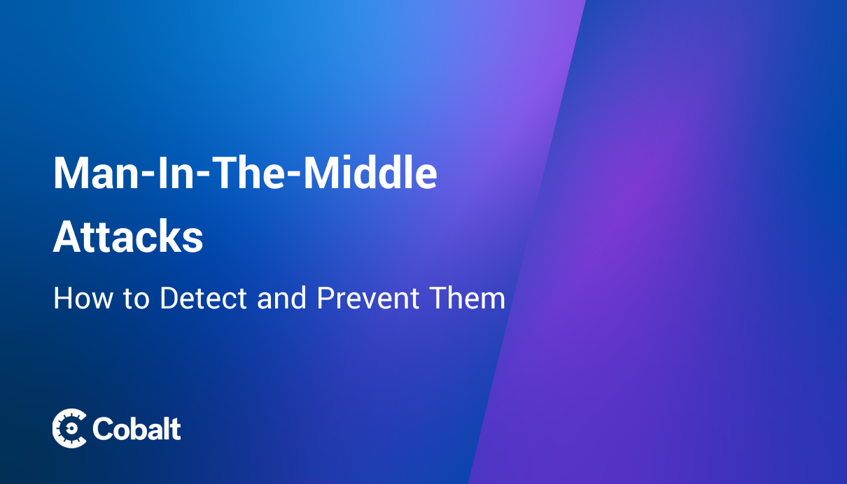 Man-In-The-Middle Attacks: How to Detect and Prevent | Cobalt