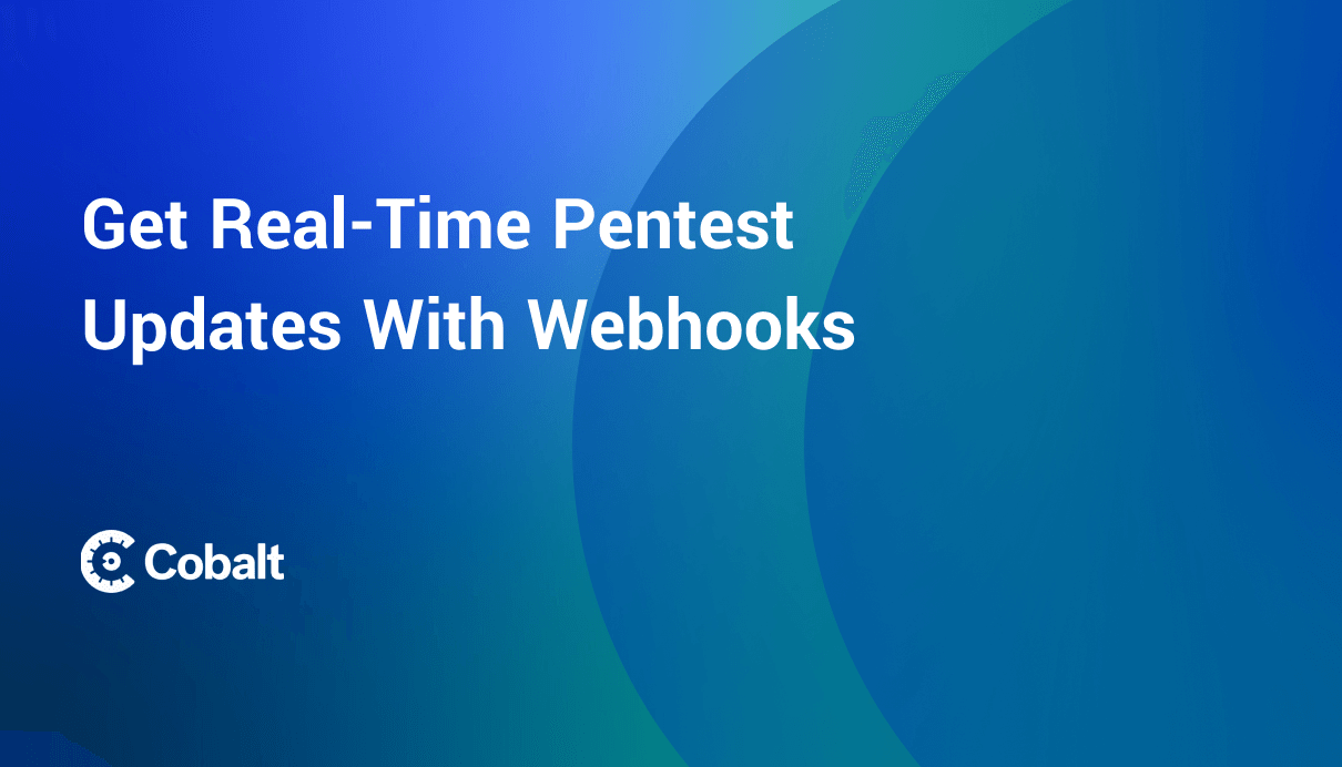 Get Real-Time Pentest Updates with Webhooks | Cobalt